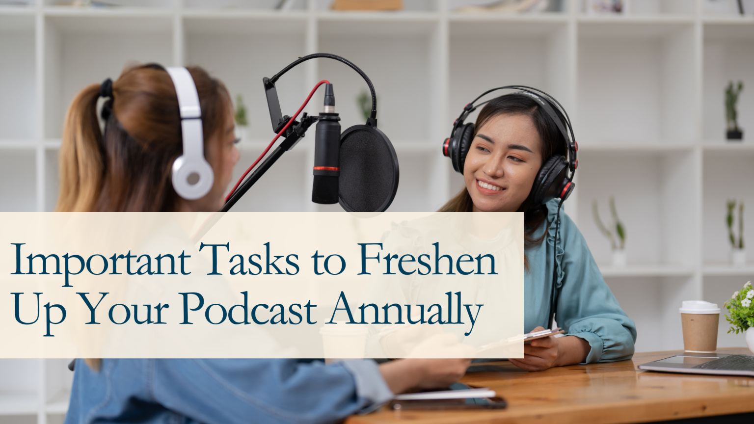 Important Tasks to Freshen Up Your Podcast Annually - East Coast Studio