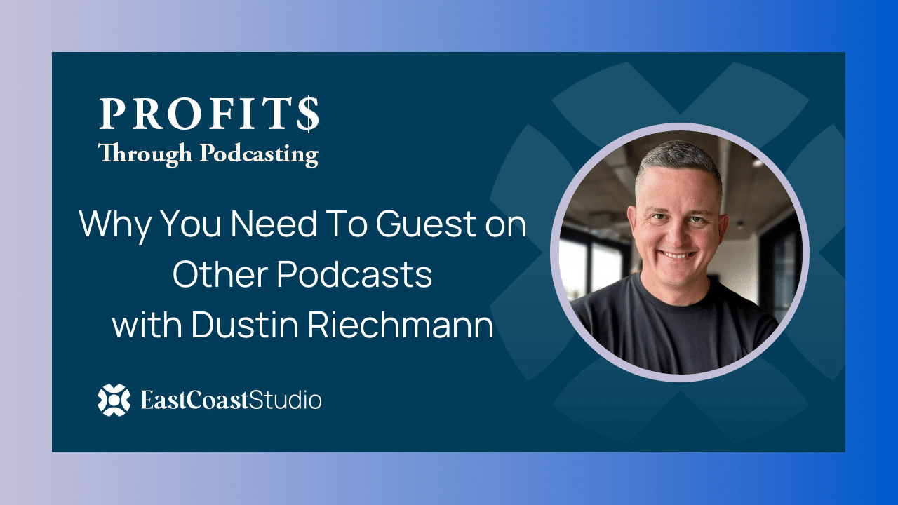 Why You Need To Guest on Other Podcasts with Dustin Riechmann - Profits ...